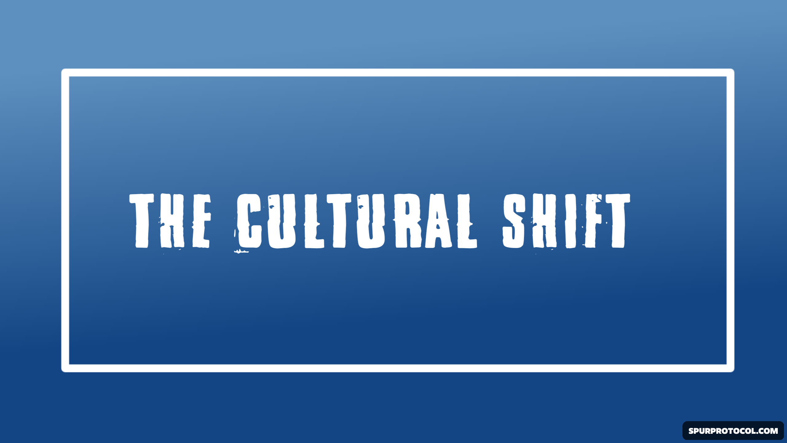 THE CULTURAL SHIFT - SpurProtocol